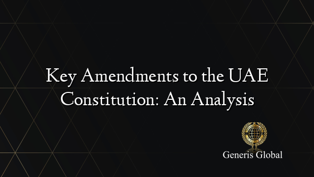 Key Amendments to the UAE Constitution: An Analysis