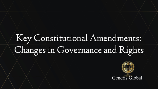 Key Constitutional Amendments: Changes in Governance and Rights