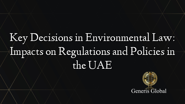 Key Decisions in Environmental Law: Impacts on Regulations and Policies ...