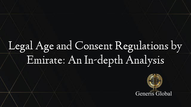 Legal Age and Consent Regulations by Emirate: An In-depth Analysis