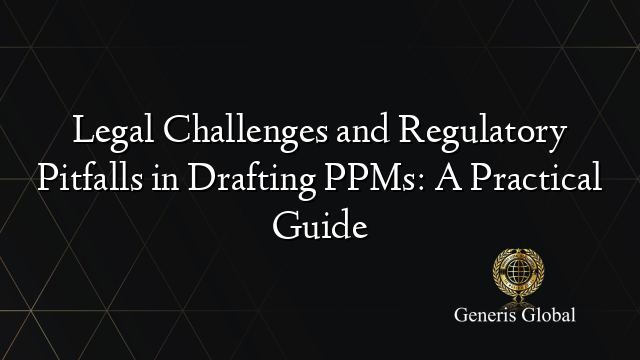 Legal Challenges and Regulatory Pitfalls in Drafting PPMs: A Practical ...