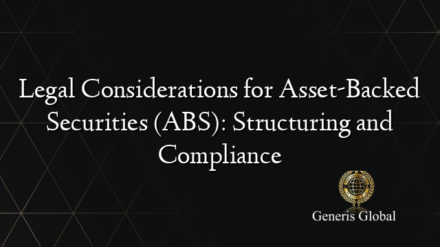 Legal Considerations for Asset-Backed Securities (ABS): Structuring and Compliance