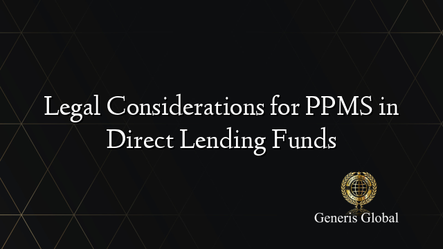 Legal Considerations for PPMS in Direct Lending Funds