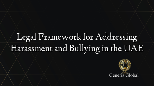 Legal Framework for Addressing Harassment and Bullying in the UAE