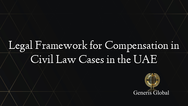 Legal Framework for Compensation in Civil Law Cases in the UAE