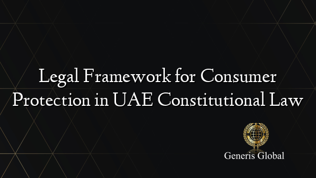 Legal Framework for Consumer Protection in UAE Constitutional Law