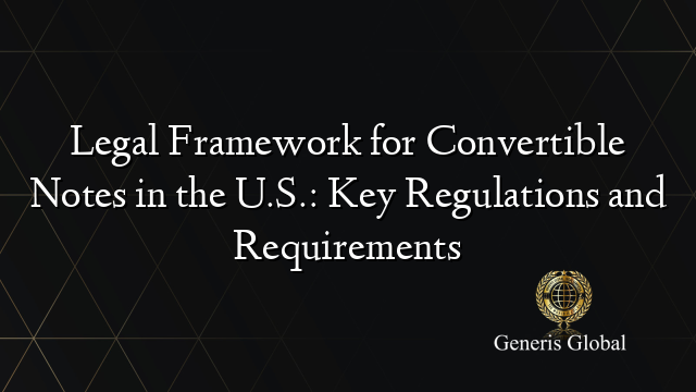 Legal Framework for Convertible Notes in the U.S.: Key Regulations and ...