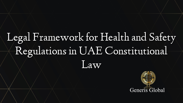 Legal Framework for Health and Safety Regulations in UAE Constitutional Law