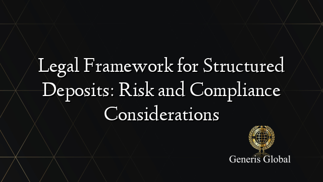 Legal Framework for Structured Deposits: Risk and Compliance Considerations