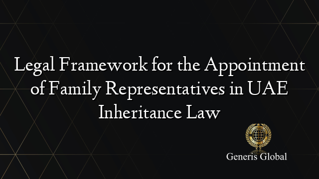 Legal Framework for the Appointment of Family Representatives in UAE ...