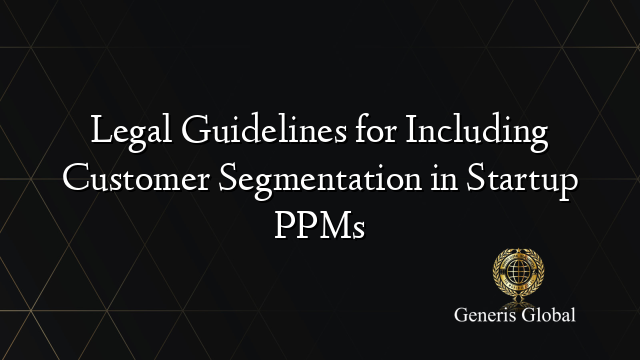 Legal Guidelines for Including Customer Segmentation in Startup PPMs