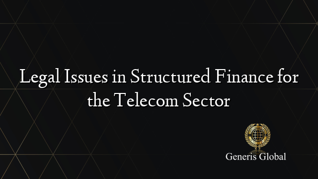 Legal Issues in Structured Finance for the Telecom Sector