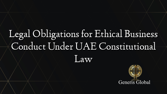 Legal Obligations for Ethical Business Conduct Under UAE Constitutional Law