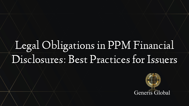 Legal Obligations in PPM Financial Disclosures: Best Practices for Issuers