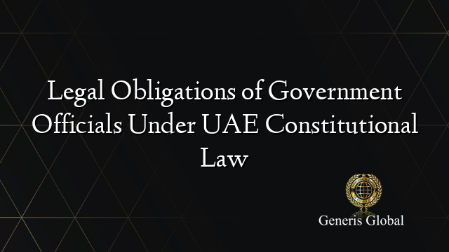Legal Obligations of Government Officials Under UAE Constitutional Law