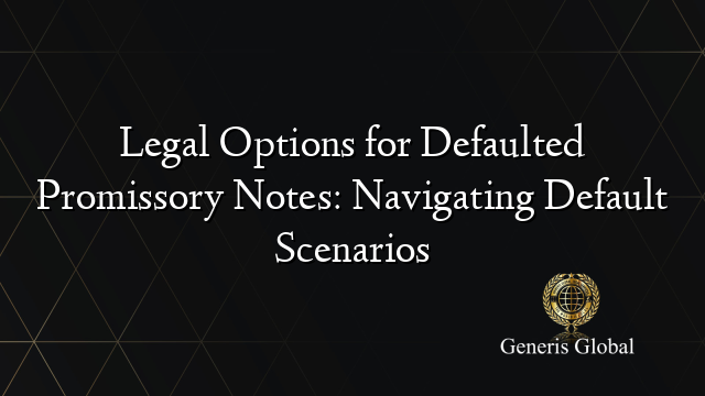 Legal Options for Defaulted Promissory Notes: Navigating Default Scenarios