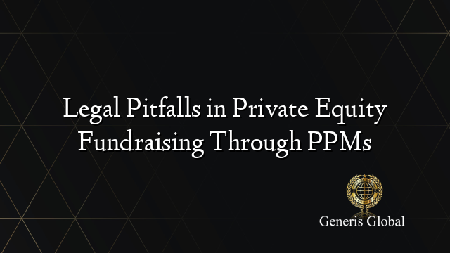 Legal Pitfalls in Private Equity Fundraising Through PPMs