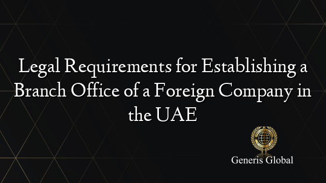 Legal Requirements for Establishing a Branch Office of a Foreign ...