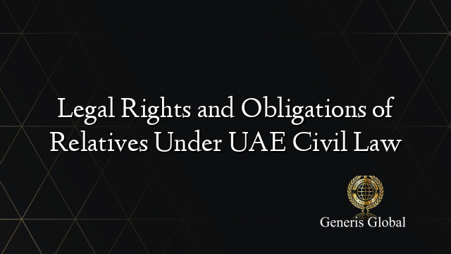 Legal Rights and Obligations of Relatives Under UAE Civil Law