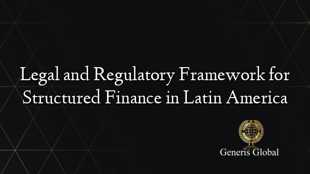 Legal and Regulatory Framework for Structured Finance in Latin America