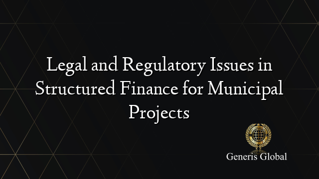 Legal and Regulatory Issues in Structured Finance for Municipal Projects