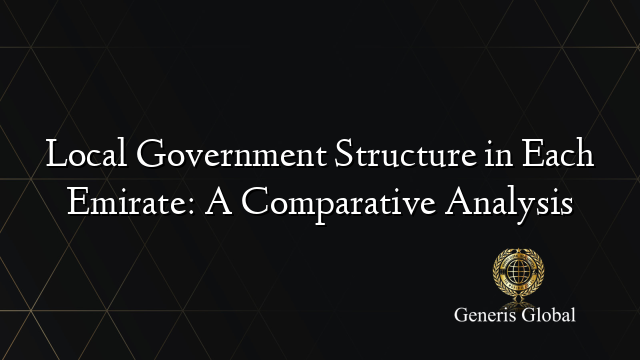 Local Government Structure in Each Emirate: A Comparative Analysis