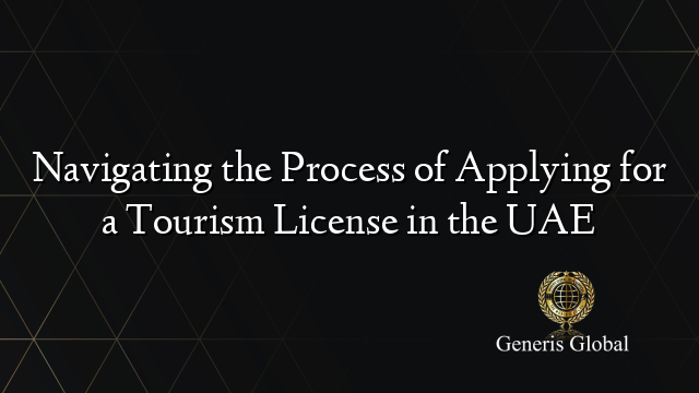 Navigating the Process of Applying for a Tourism License in the UAE