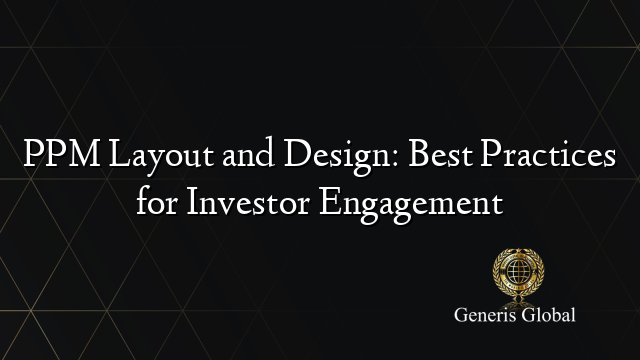 PPM Layout and Design: Best Practices for Investor Engagement