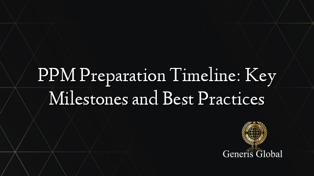 PPM Preparation Timeline: Key Milestones and Best Practices