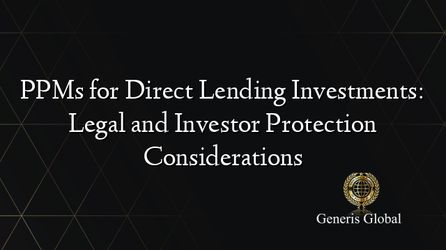 PPMs for Direct Lending Investments: Legal and Investor Protection ...
