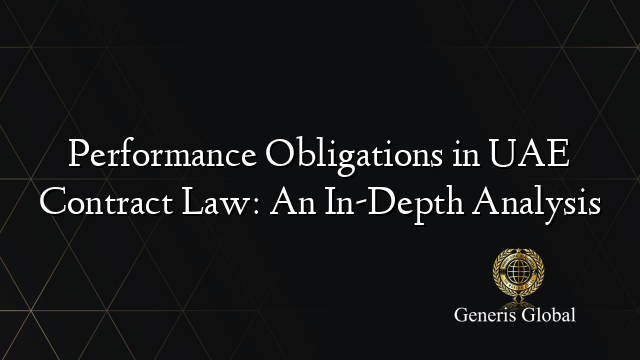 Performance Obligations in UAE Contract Law: An In-Depth Analysis