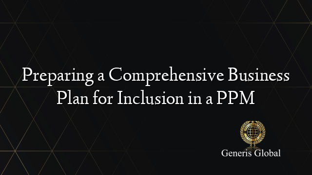 Preparing a Comprehensive Business Plan for Inclusion in a PPM