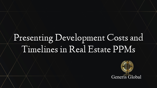 Presenting Development Costs and Timelines in Real Estate PPMs