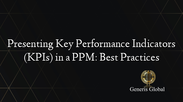 Presenting Key Performance Indicators (KPIs) in a PPM: Best Practices