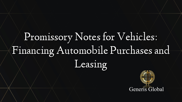 Promissory Notes for Vehicles: Financing Automobile Purchases and Leasing