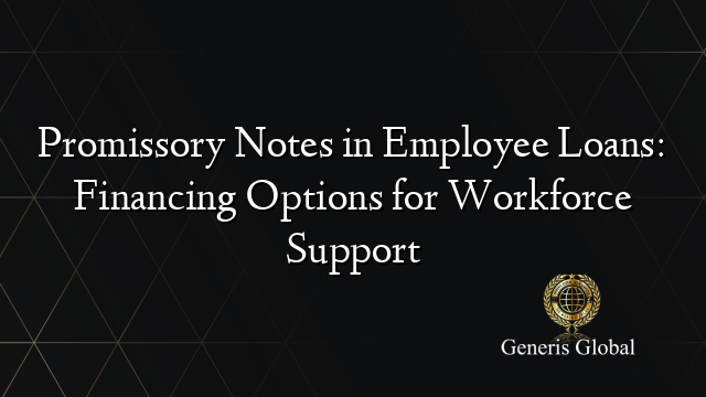 Promissory Notes in Employee Loans: Financing Options for Workforce Support