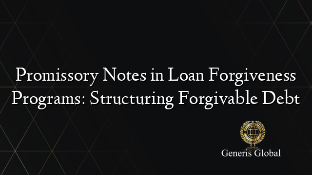 Promissory Notes in Loan Forgiveness Programs: Structuring Forgivable Debt