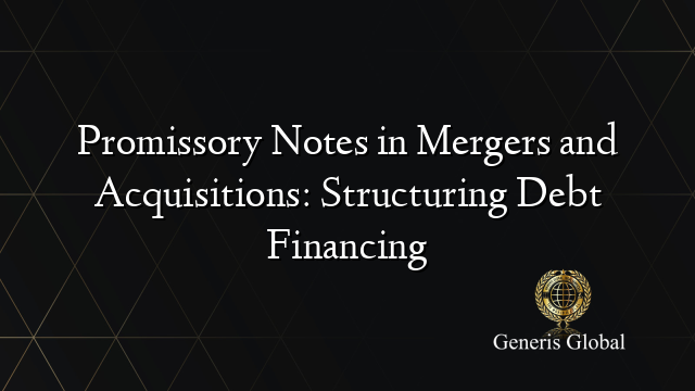 Promissory Notes in Mergers and Acquisitions: Structuring Debt Financing