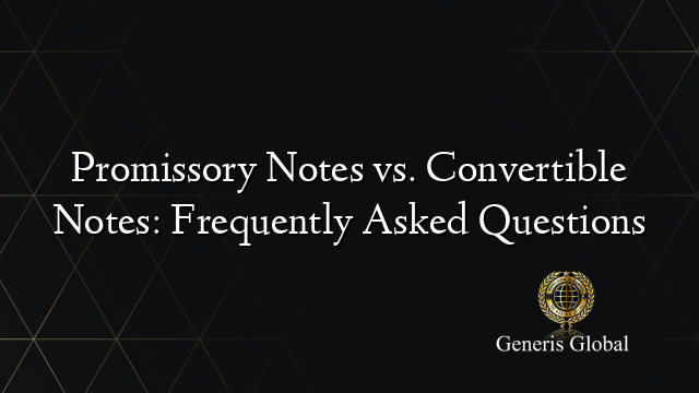 Promissory Notes vs. Convertible Notes: Frequently Asked Questions