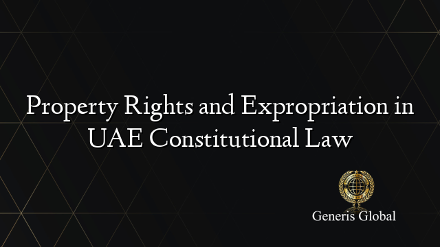 Property Rights and Expropriation in UAE Constitutional Law
