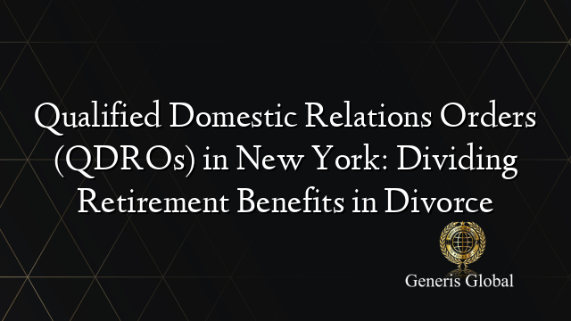 Qualified Domestic Relations Orders (QDROs) in New York: Dividing ...