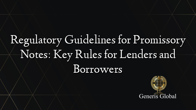 Regulatory Guidelines for Promissory Notes: Key Rules for Lenders and ...