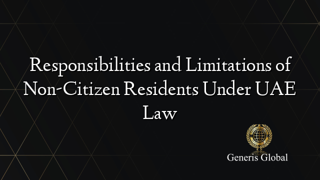 Responsibilities and Limitations of Non-Citizen Residents Under UAE Law