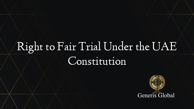 Right to Fair Trial Under the UAE Constitution