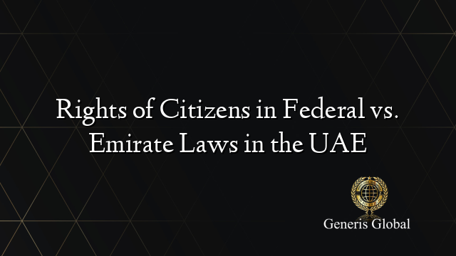Rights of Citizens in Federal vs. Emirate Laws in the UAE
