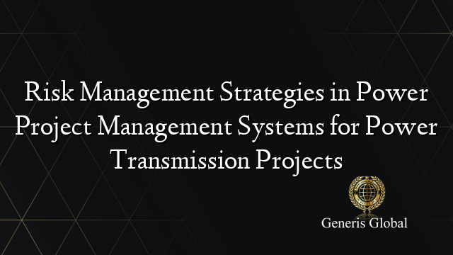 Risk Management Strategies in Power Project Management Systems for ...