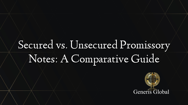 Secured vs. Unsecured Promissory Notes: A Comparative Guide
