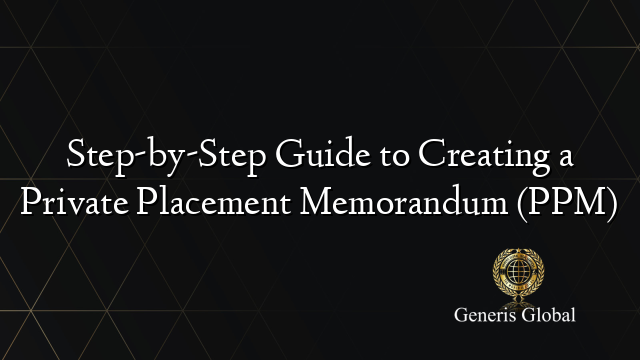 Step-by-Step Guide to Creating a Private Placement Memorandum (PPM)