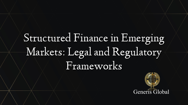 Structured Finance in Emerging Markets: Legal and Regulatory Frameworks