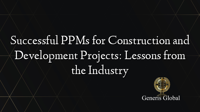 Successful PPMs for Construction and Development Projects: Lessons from ...
